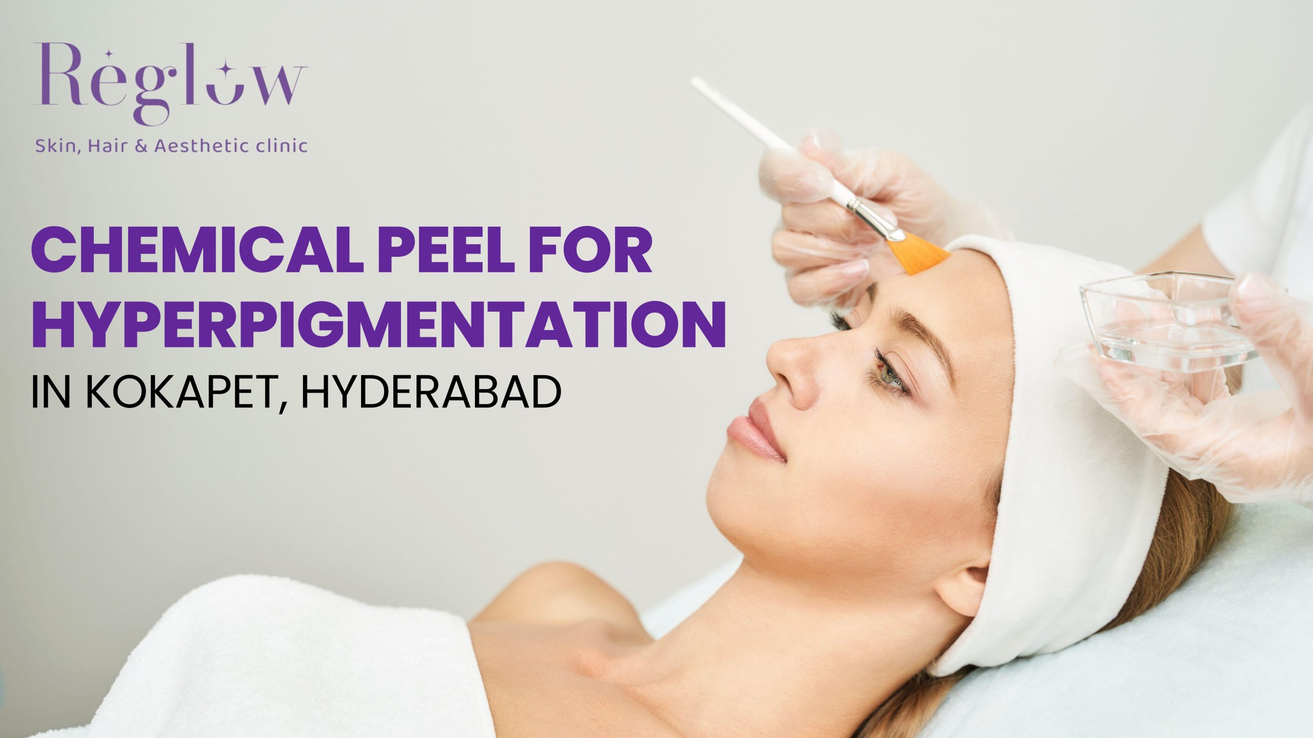 Chemical Peel for Hyperpigmentation in Kokapet, Hyderabad – Reglow Skin ...